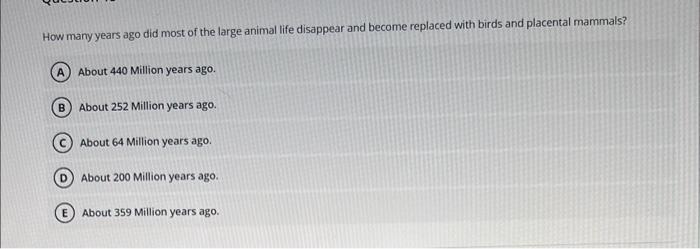 Solved How many years ago did most of the large animal life | Chegg.com