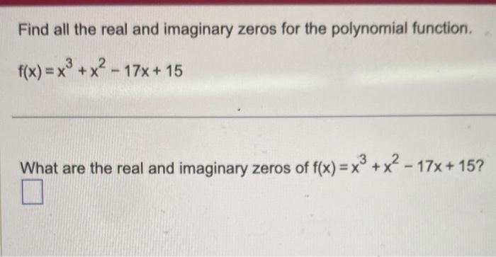 Solved Find all the real and imaginary zeros for the | Chegg.com