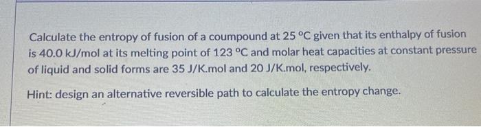 Solved Calculate the entropy of fusion of a coumpound at | Chegg.com