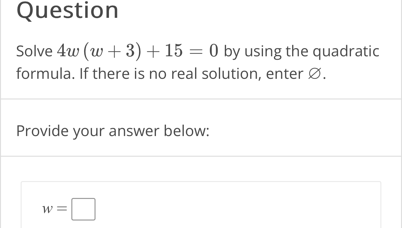 Solved QuestionSolve 4w(w+3)+15=0 ﻿by using the quadratic | Chegg.com