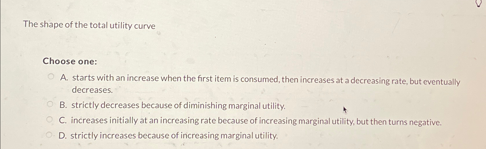 Solved The shape of the total utility curveChoose one:A. | Chegg.com