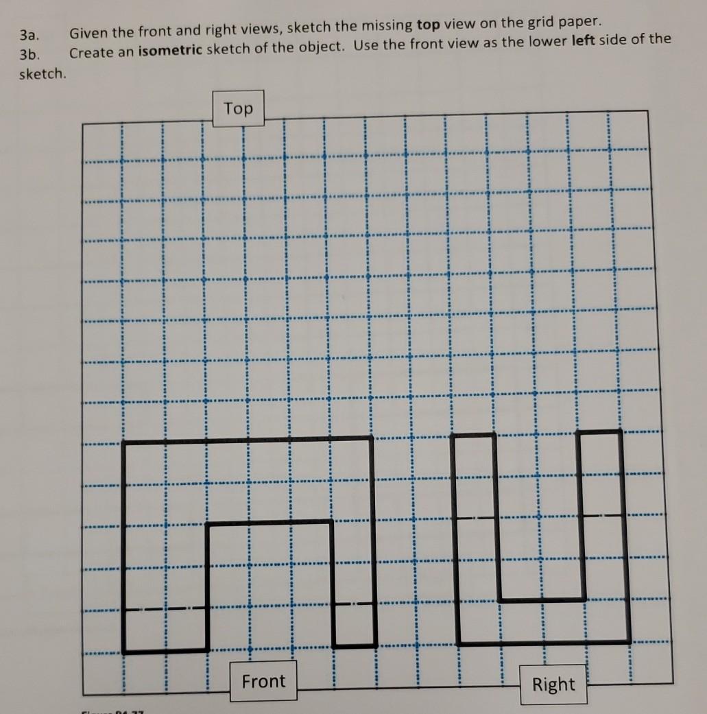 Solved 3a. 3b. sketch Given the front and right views, | Chegg.com
