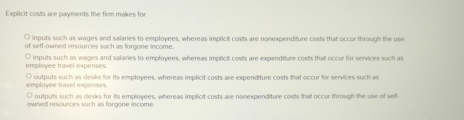 Solved Explicit costs are payments the firm makes forinputs | Chegg.com
