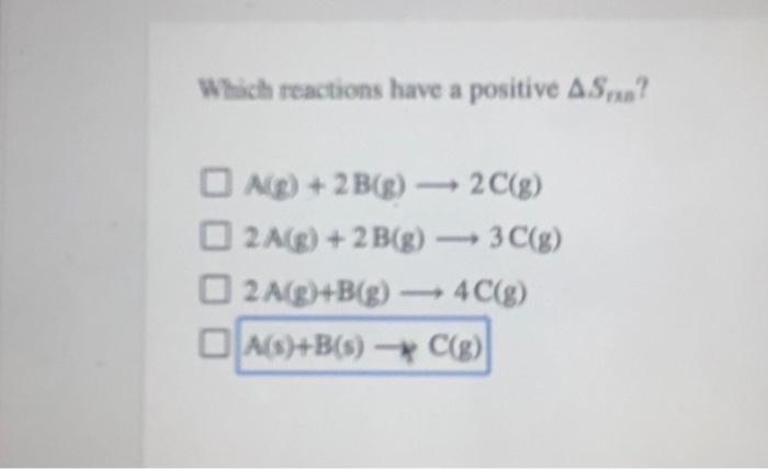 Solved Which reactions have a positive AS? AB) + 2B(Q) 20(g) | Chegg.com