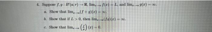 Solved Suppose f,g:B′(a;r)→R,limx→af(x)=L, and limx→ag(x)=∞. | Chegg.com