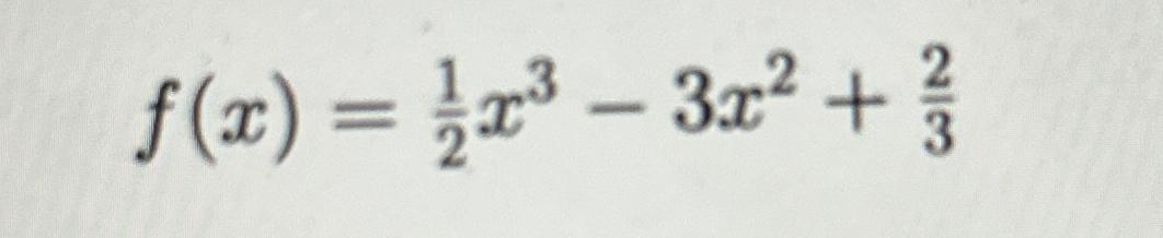 Solved f(x)=12x3-3x2+23 | Chegg.com