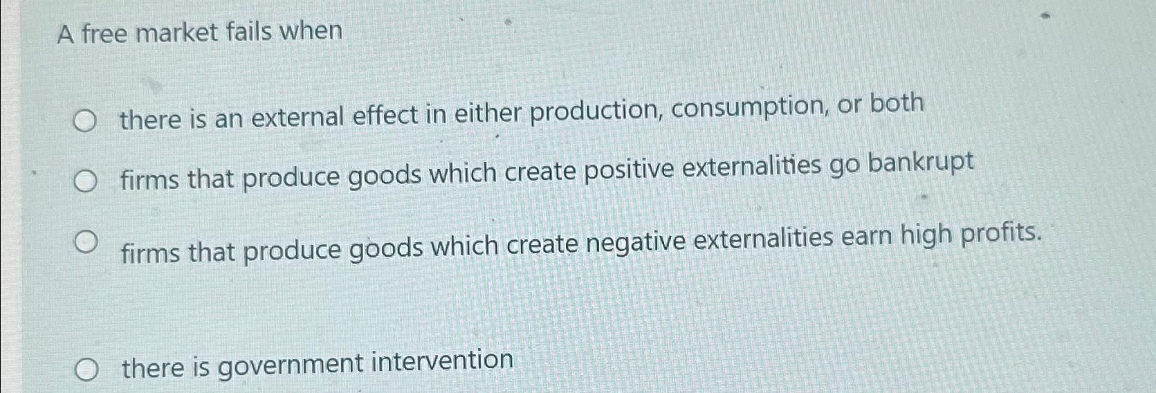 Solved A free market fails whenthere is an external effect | Chegg.com