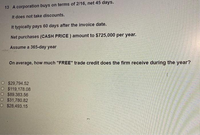 Solved 13 A corporation buys on terms of 2/16, net 45 days. | Chegg.com