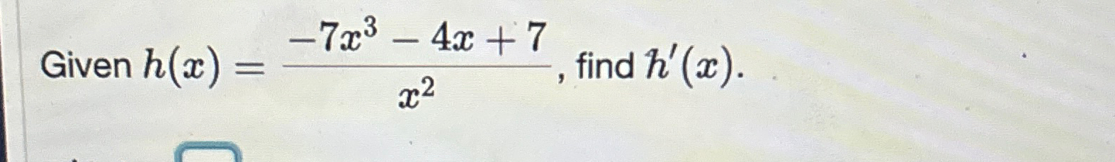 Solved Given h(x)=-7x3-4x+7x2, ﻿find h'(x) | Chegg.com