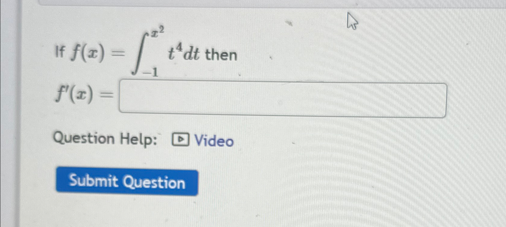 Solved If f(x)=∫-1x2t4dt ﻿thenf'(x)=Question Help:Video | Chegg.com
