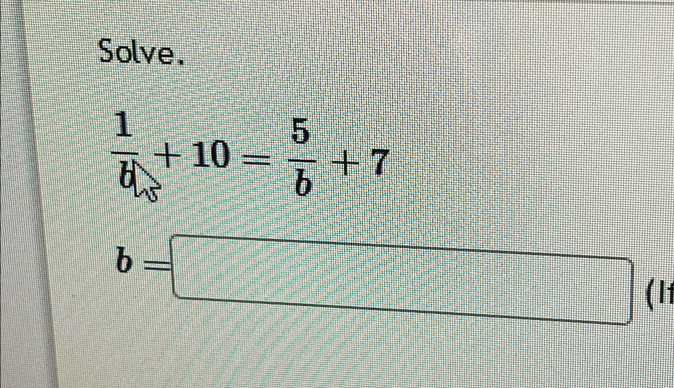 Solved Solve.1b+10=5b+7 | Chegg.com