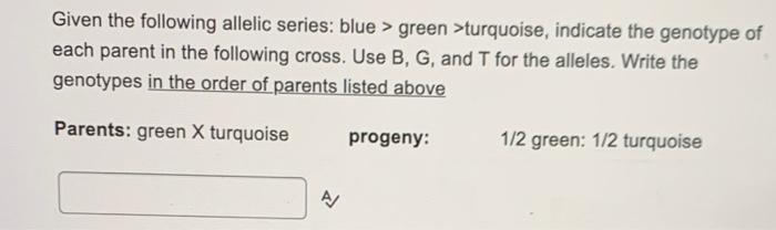 Solved Given the following allelic series: blue > green | Chegg.com