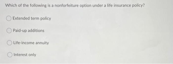 Solved Which of the following is a nonforfeiture option | Chegg.com