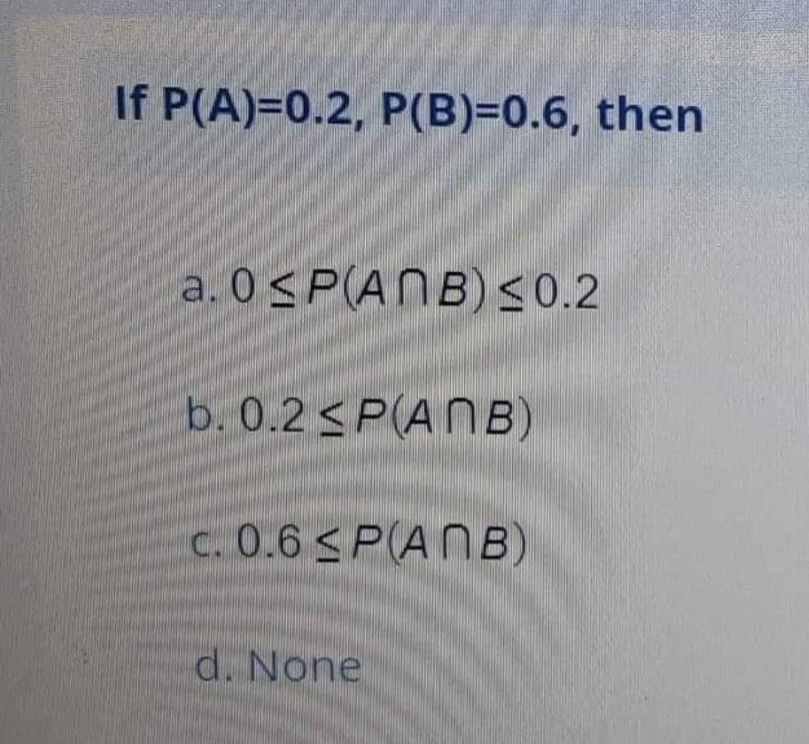 Solved If P(A)=0.2, P(B)=0.6, then a. O SP(ANB)