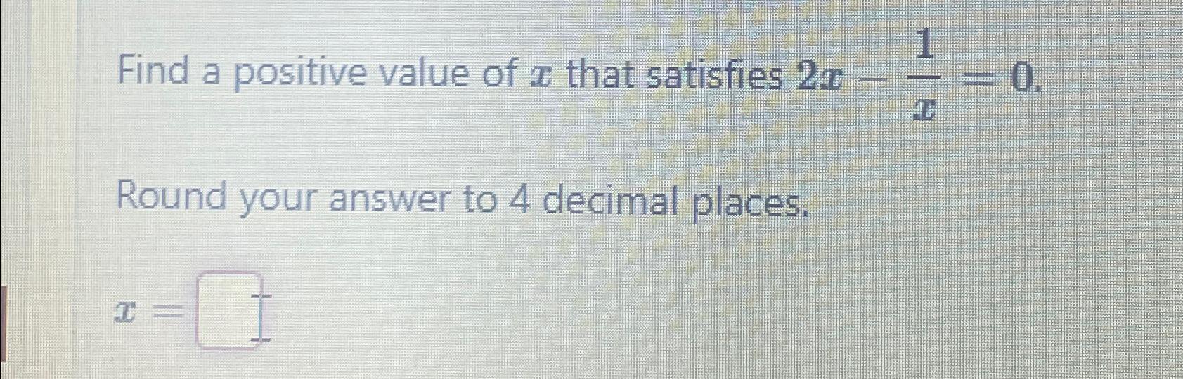 Solved Find a positive value of x ﻿that satisfies | Chegg.com