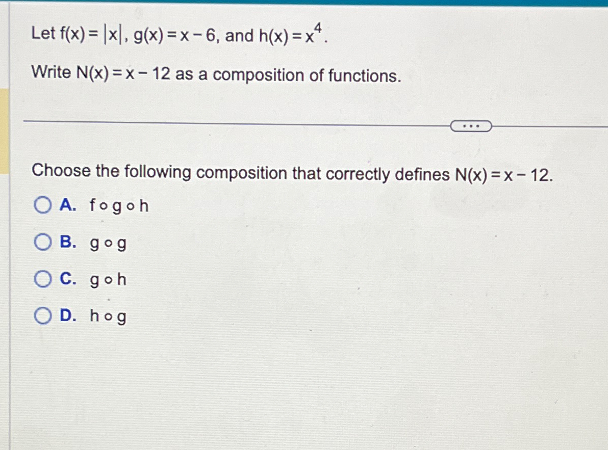 Solved Let f(x)=|x|,g(x)=x-6, ﻿and h(x)=x4.Write N(x)=x-12 | Chegg.com