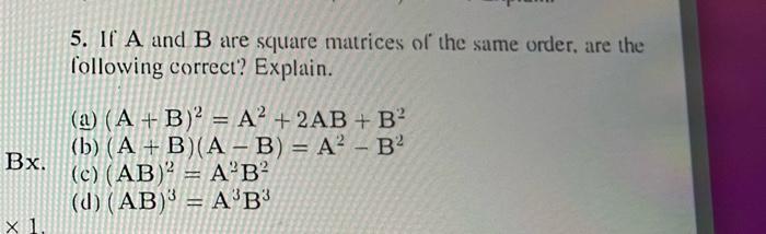 Solved 5. If A and B are square matrices of the same order, | Chegg.com