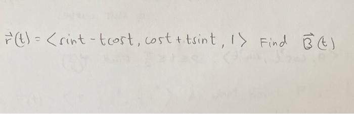 Solved r(t) = (sint - tcost, cost + tsint, is Find B (t) | Chegg.com