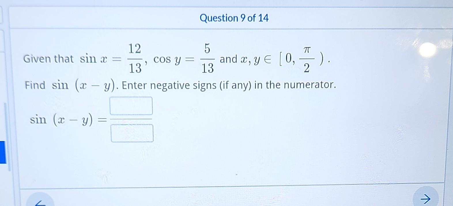 Solved Given that sinx=1312,cosy=135 and x,y∈[0,2π). Find | Chegg.com