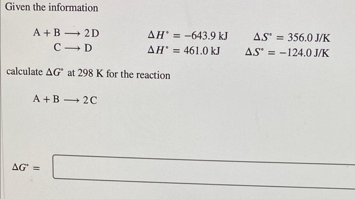 Solved Given the information A+B C 2D D calculate AG at 298 | Chegg.com