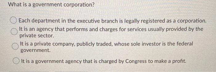 Solved What is a government corporation? Each department in | Chegg.com