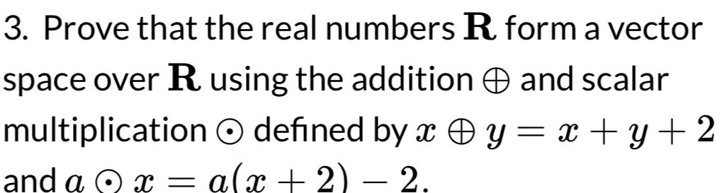 Solved Prove that the real numbers R form a vector space | Chegg.com