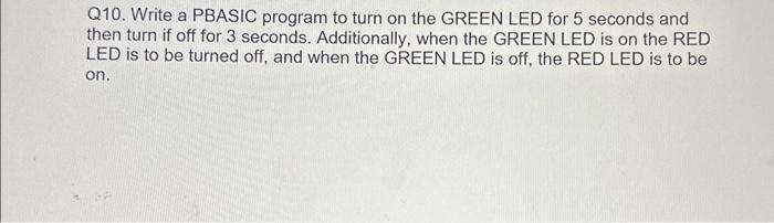 Solved Q10. Write a PBASIC program to turn on the GREEN LED | Chegg.com
