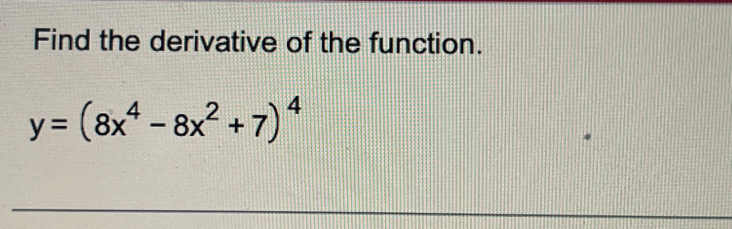 Solved Find The Derivative Of The Function Y 8x4 8x2 7 4