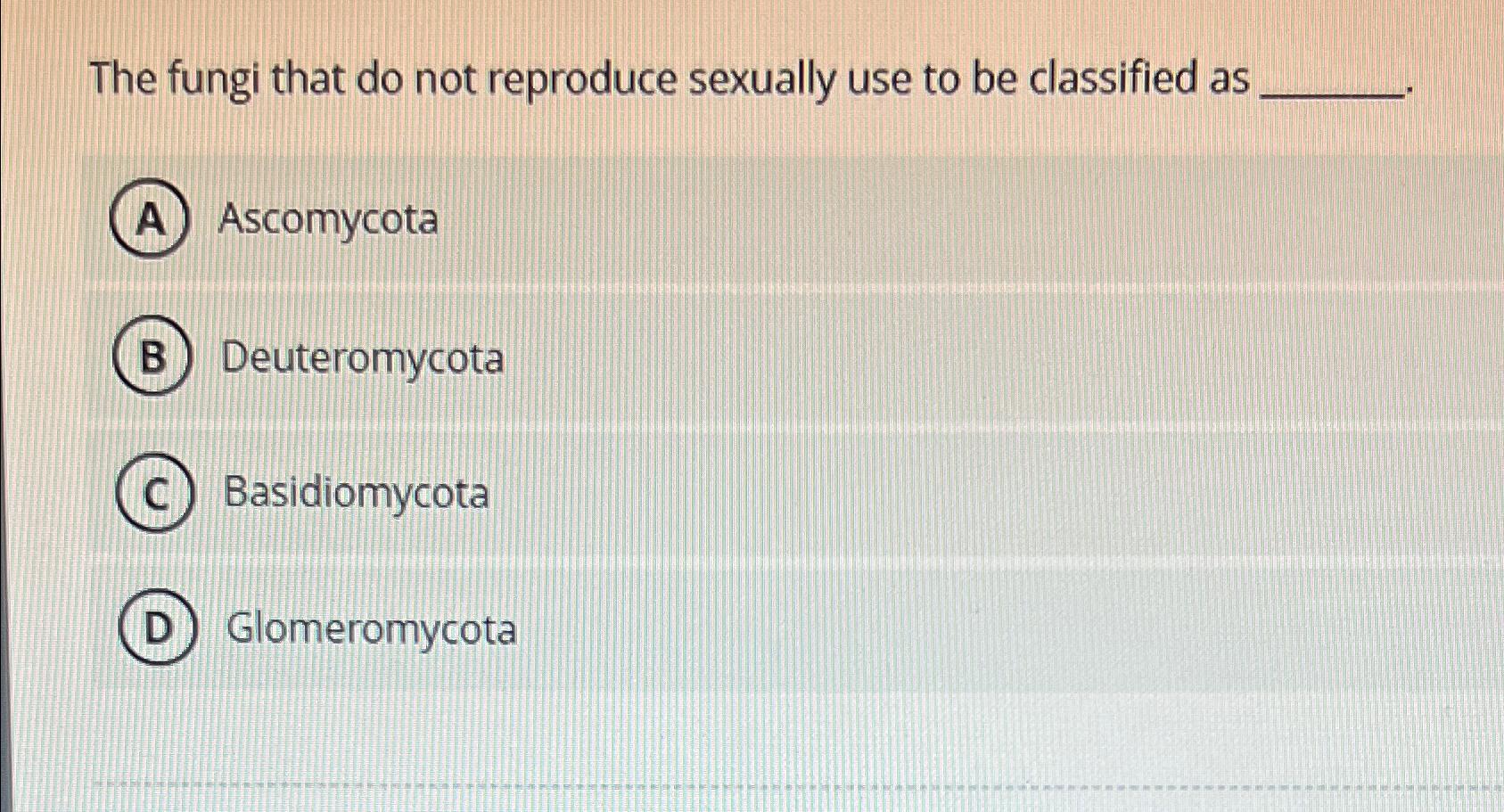 Solved The fungi that do not reproduce sexually use to be | Chegg.com