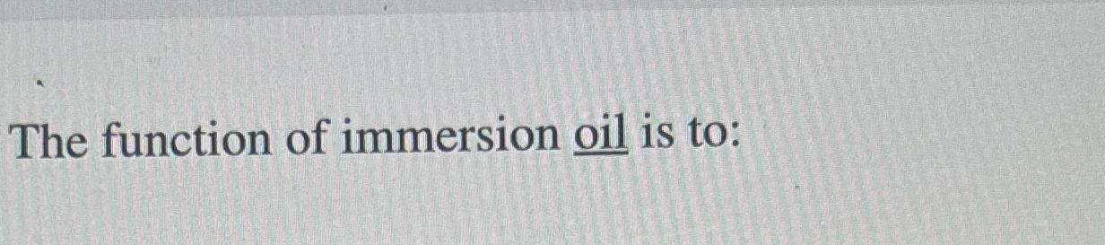 Solved The function of immersion oil is to: | Chegg.com