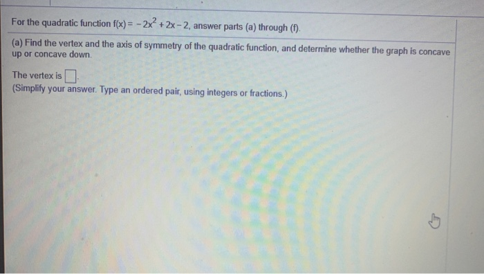 Solved For the quadratic function f(x) = - 2x2 + 2x-2, | Chegg.com