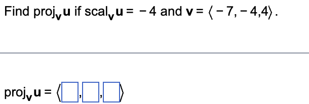 Solved Find projvu ﻿if scalvu=-4 ﻿and v=(:-7,-4,4:) | Chegg.com