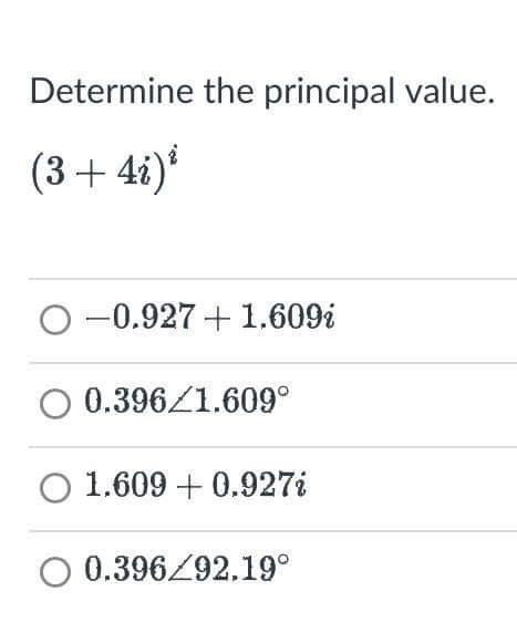Solved Determine the principal value. (3+4i)i −0.927+1.609i | Chegg.com