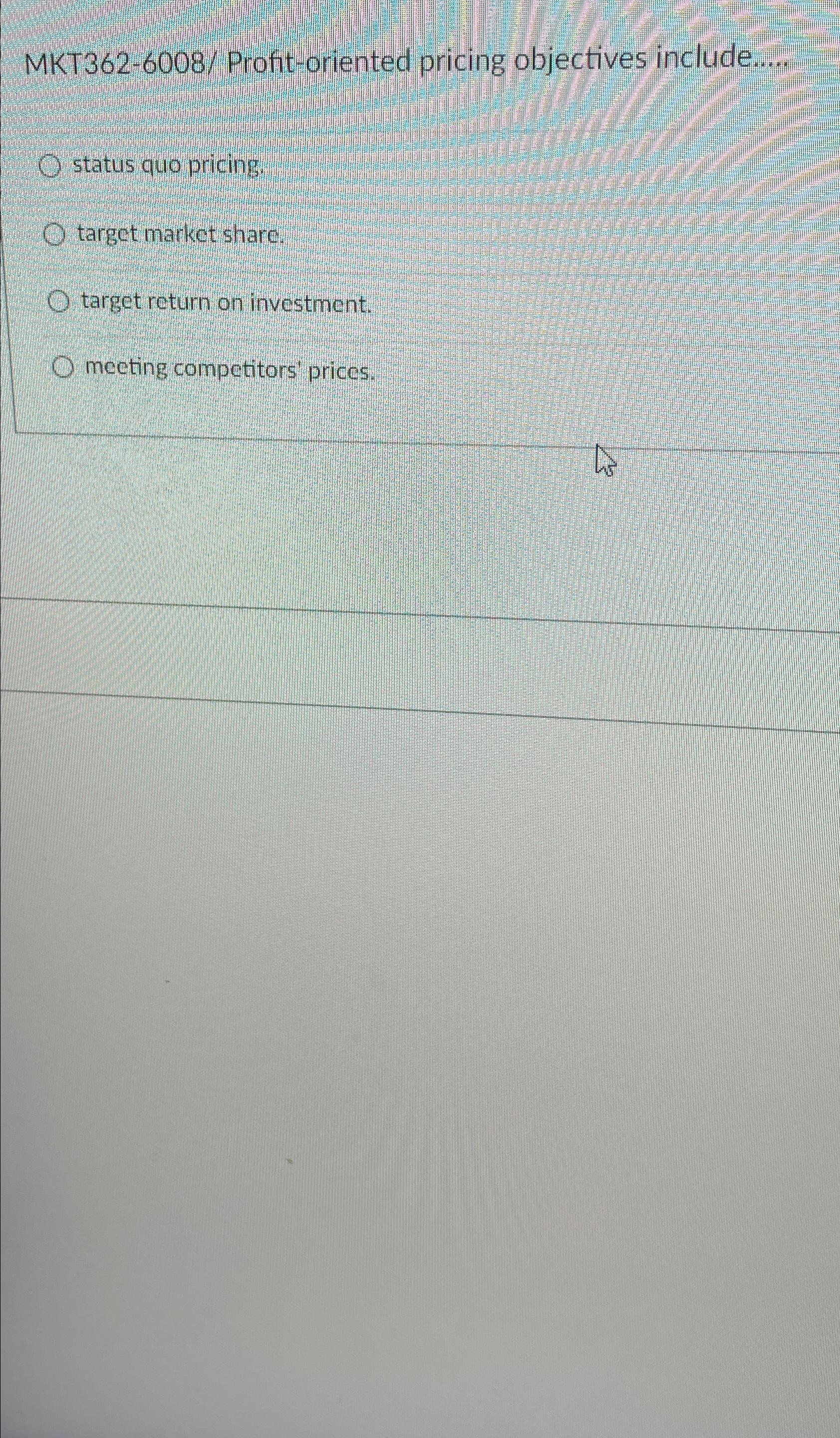 Solved MKT362-6008/ ﻿Profit-oriented pricing objectives | Chegg.com