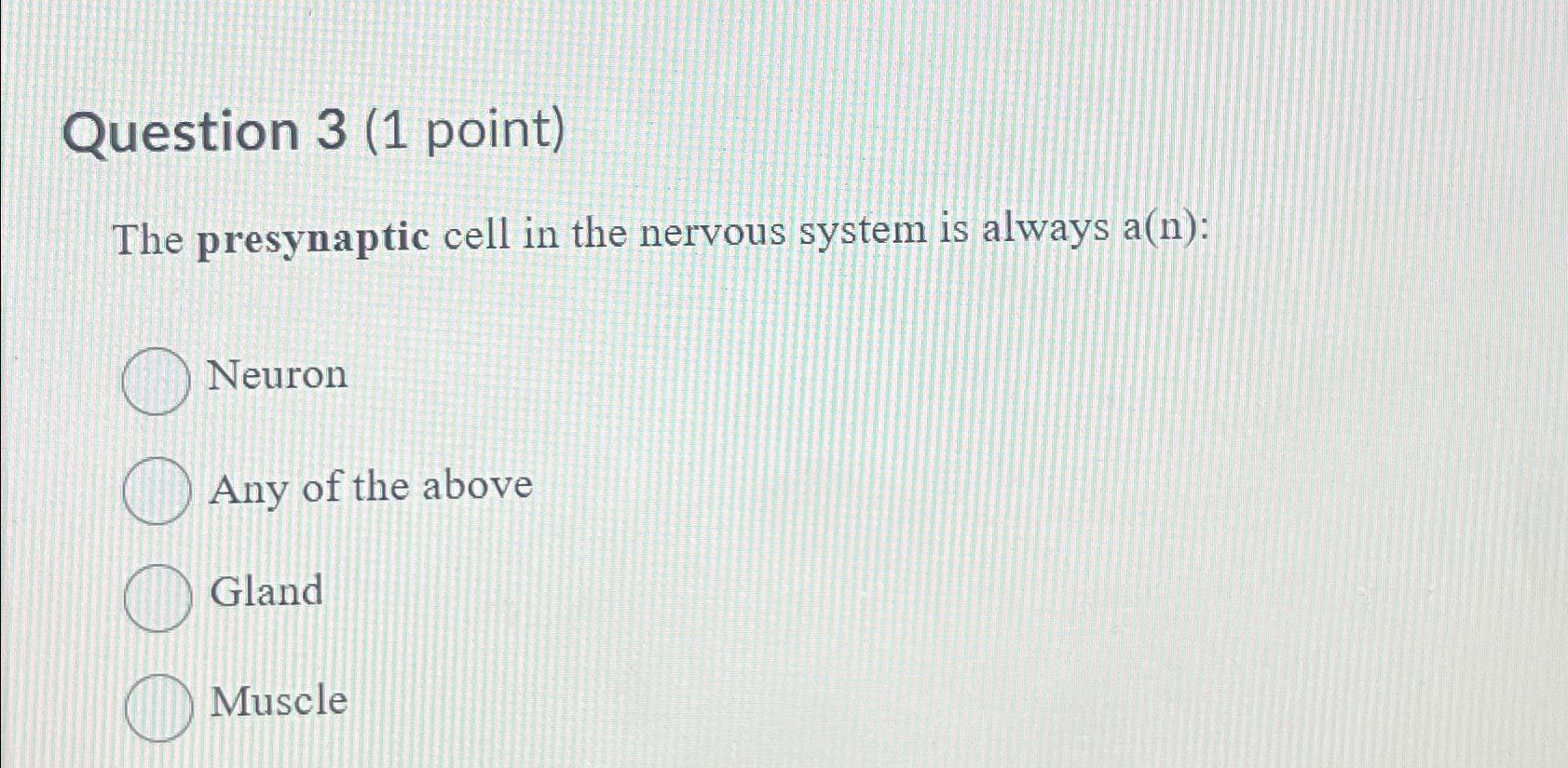 Solved Question 3 (1 ﻿point)The presynaptic cell in the | Chegg.com