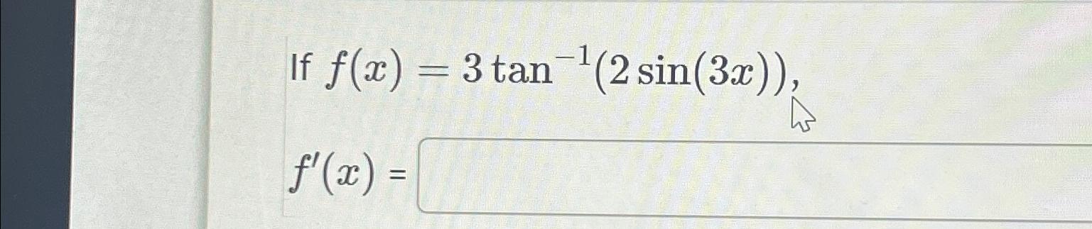 Solved If f(x)=3tan-1(2sin(3x)),f'(x)= | Chegg.com