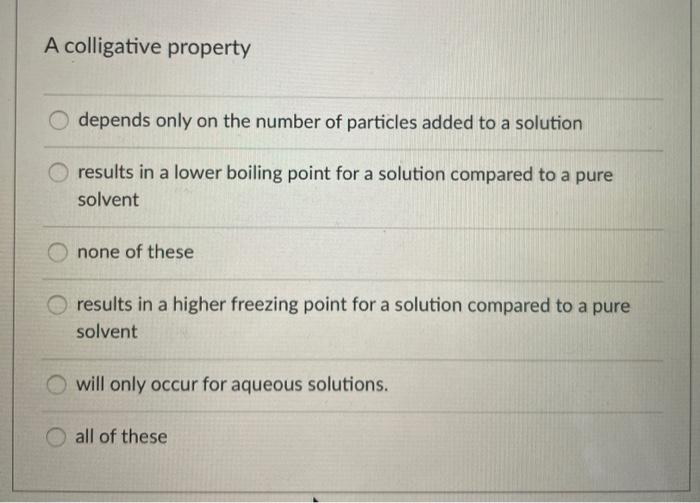 Solved A colligative property depends only on the number of | Chegg.com