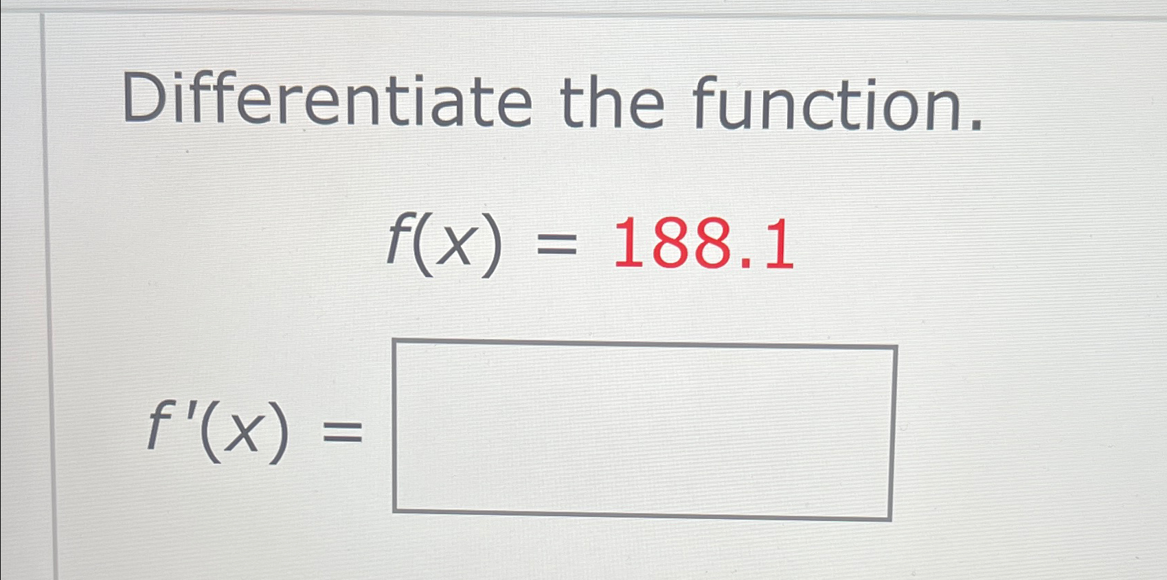Solved Differentiate the function.f(x)=188.1f'(x)= | Chegg.com