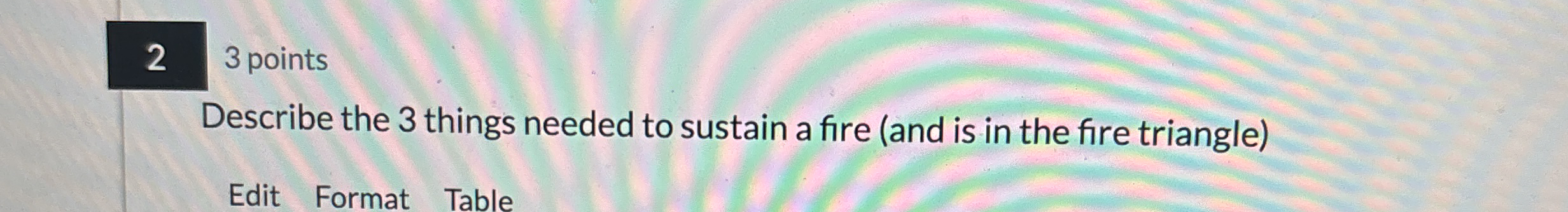 Solved Describe the 3 ﻿things needed to sustain a fire (and | Chegg.com