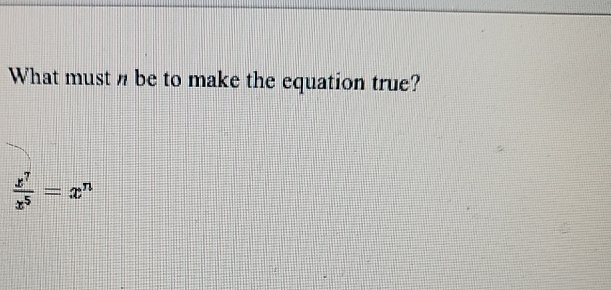 Solved What must n ﻿be to make the equation true?x7x5=xπ | Chegg.com