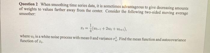 Solved Question 2 When smoothing time series data, it is | Chegg.com