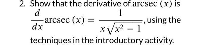 Solved 2. Show that the derivative of arcsec(x) is | Chegg.com