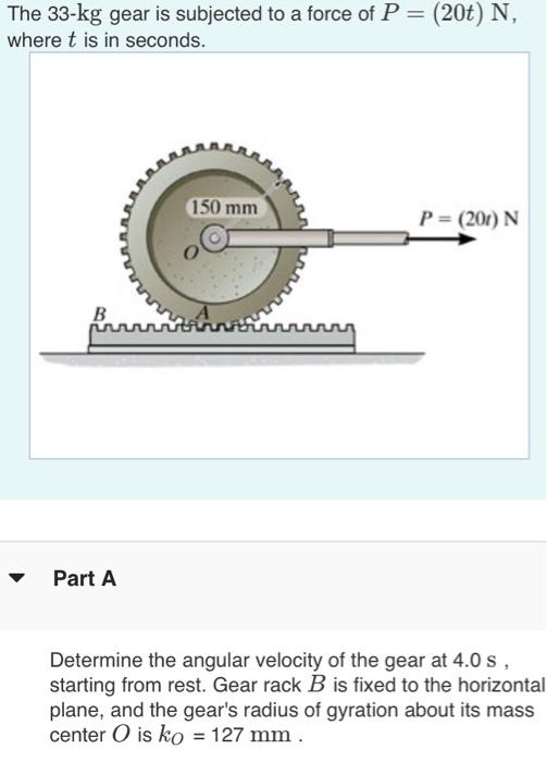 Solved The 33-kg gear is subjected to a force of P=(20t)N, | Chegg.com