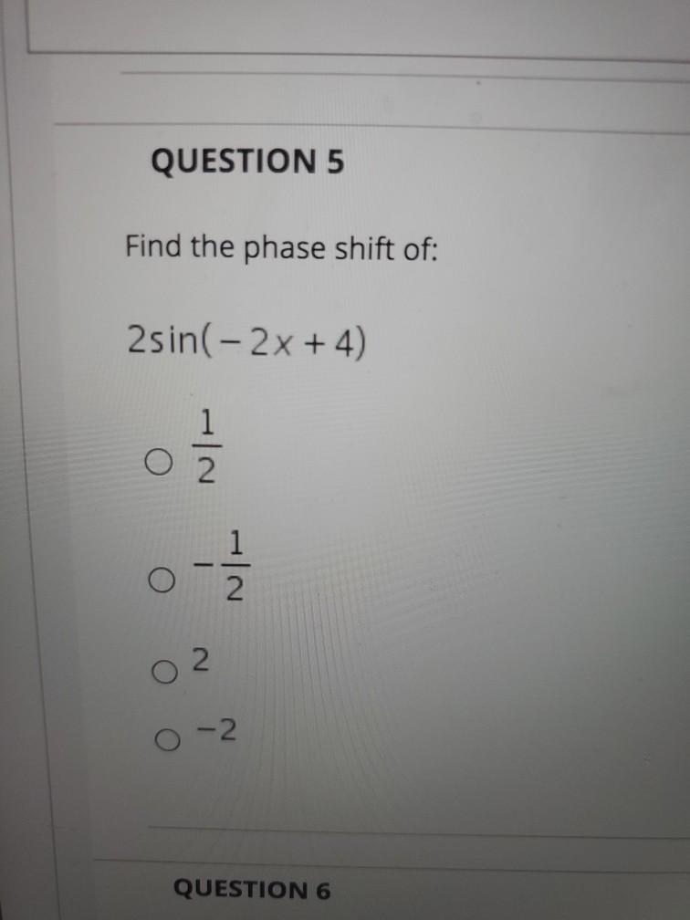 Solved QUESTION 5 Find the phase shift of: 2sin(- 2x + 4) 1 | Chegg.com