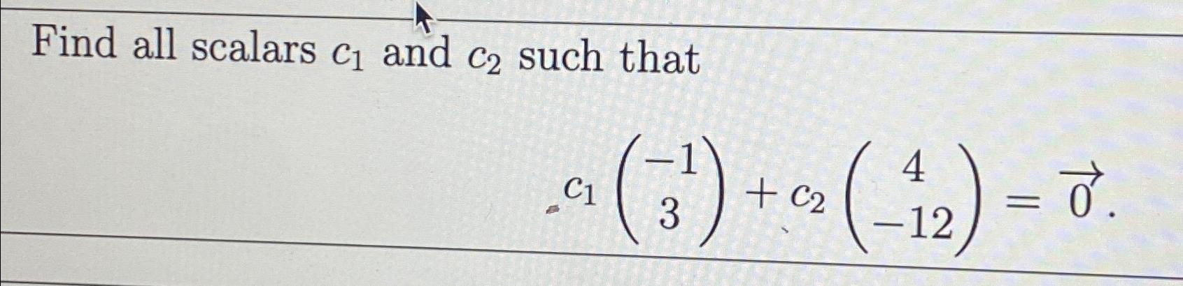 Solved Find all scalars c1 ﻿and c2 ﻿such | Chegg.com