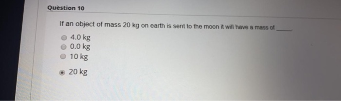 Solved Question 10 If an object of mass 20 kg on earth is | Chegg.com