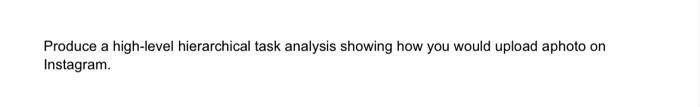 Solved Produce a high-level hierarchical task analysis | Chegg.com