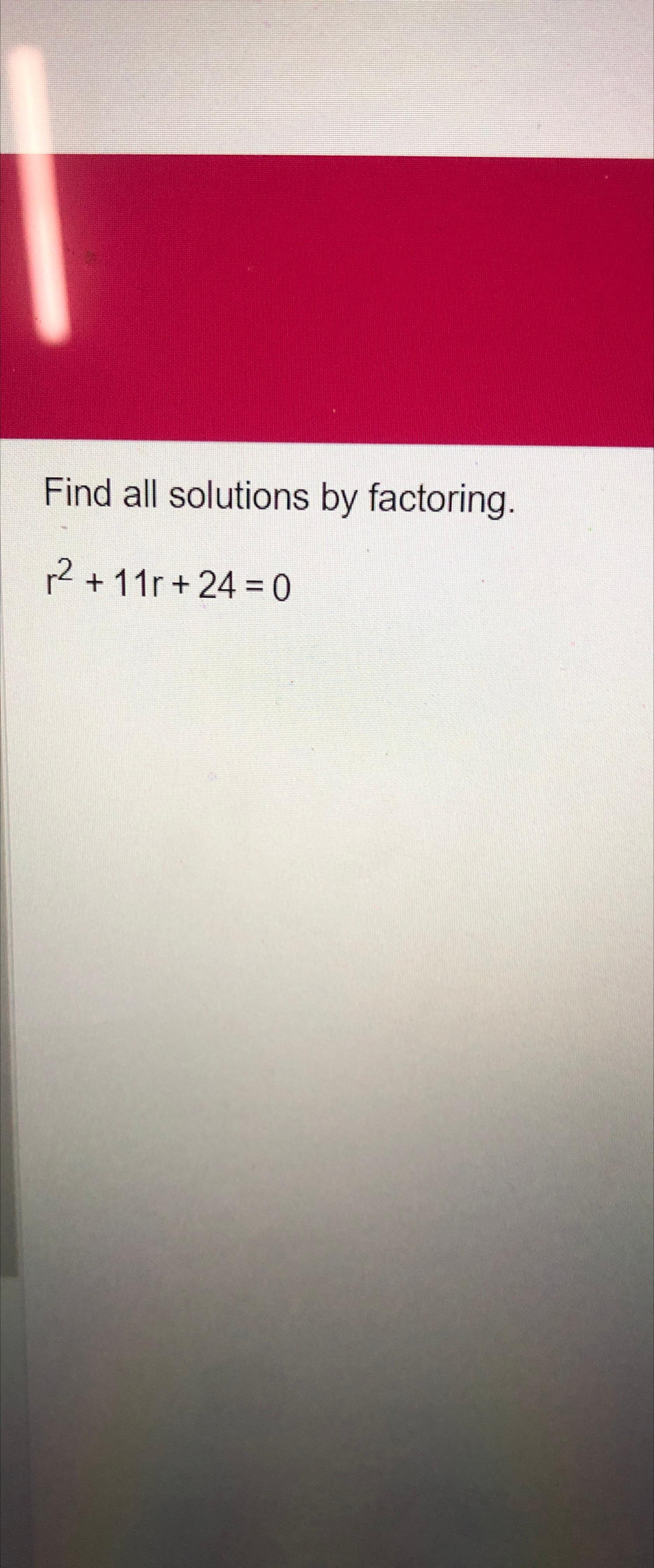 Solved Find all solutions by factoring.r2+11r+24=0 | Chegg.com