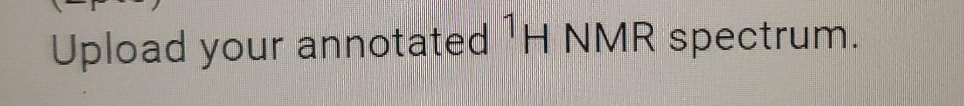 Upload your annotated 1H NMR spectrum.Complete the | Chegg.com