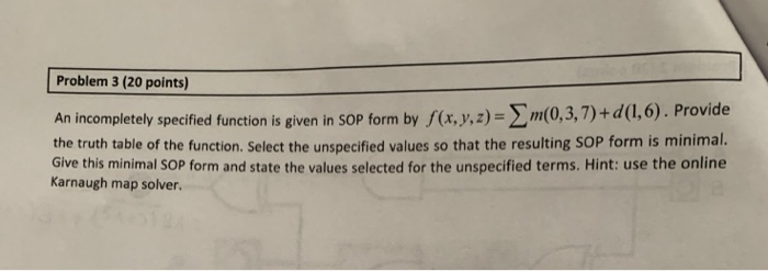 Solved Problem 3 (20 points) An incompletely specified | Chegg.com